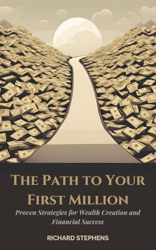 The Path to Your First Million: Proven Strategies for Wealth Creation ...
