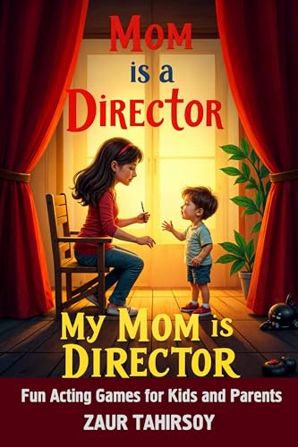 My Mom is a Director: Fun Acting Games for Kids and Parents by Zaur ...