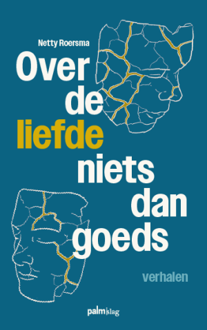 Over de liefde niets dan goeds by Netty Roersma | Goodreads