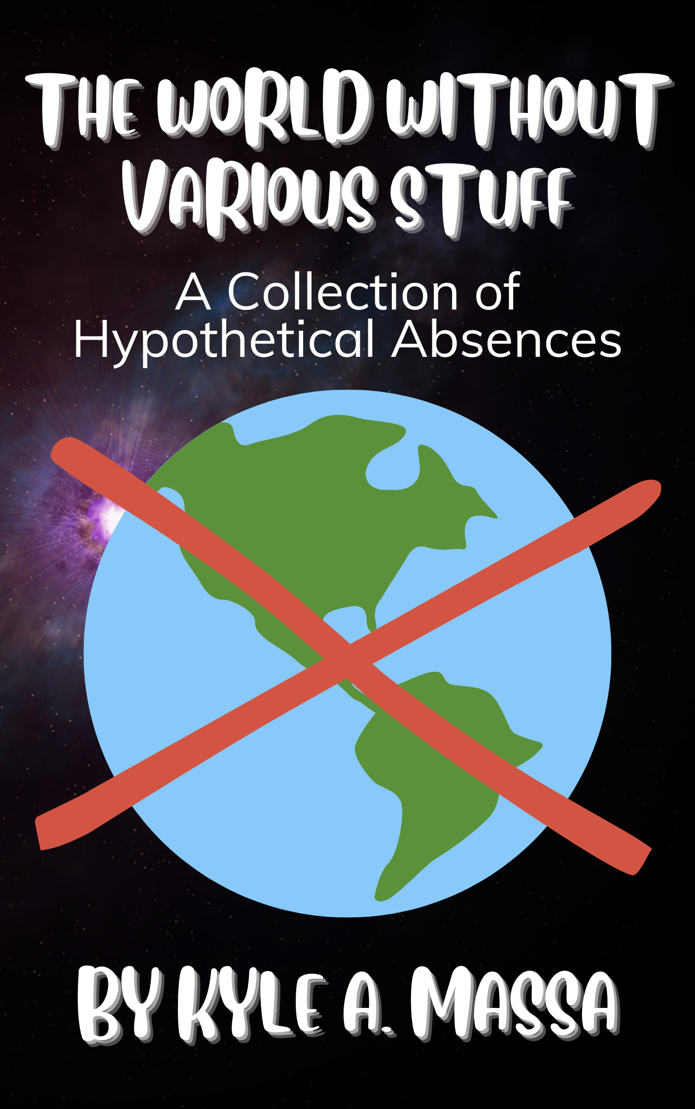 The World Without Various Stuff: A Collection of Hypothetical Absences by Kyle A. Massa | Goodreads