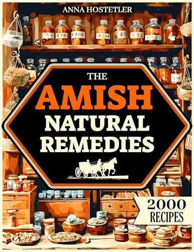 The Amish Natural Remedies: 2000 Holistic Remedies for Your Family's ...