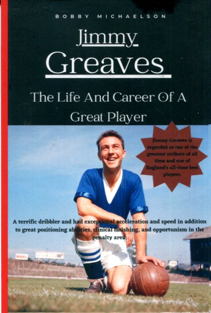 Jimmy Greaves: The Life And Career Of A Great Player by Bobby ...