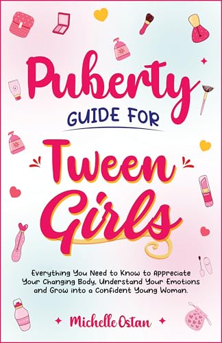 Puberty Guide for Tween Girls: Everything You Need to Know to ...