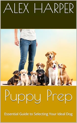 Puppy Prep: Essential Guide to Selecting Your Ideal Dog by Alex Harper ...