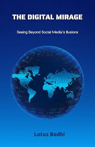 The Digital Mirage: Seeing Beyond Social Media’s Illusions by Lotus ...