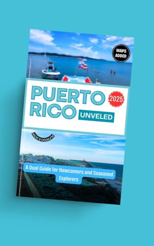 Puerto Rico Unveiled 2025: A Dual Guide for Newcomers and Seasoned ...