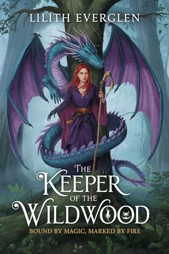 The keeper of the Wildwood: Bound by Magic, Marked by Fire : A Fantasy ...