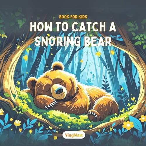 How to Catch a Snoring Bear: A Fun Bedtime Adventure with Friendship ...