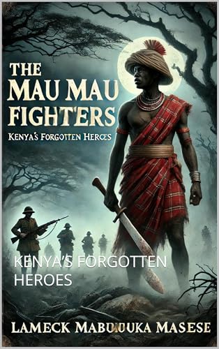 THE MAU MAU FIGHTERS: KENYA’S FORGOTTEN HEROES by LAMECK MABUKA | Goodreads
