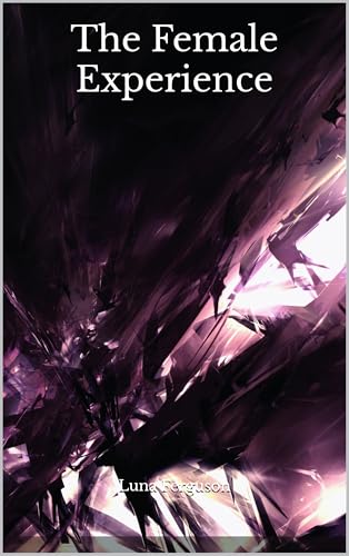 The Female Experience by Luna Ferguson | Goodreads