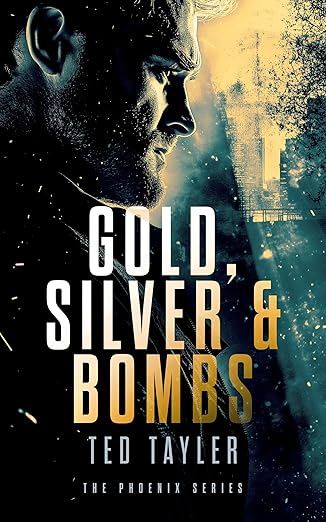 Gold, Silver, and Bombs (The Phoenix, #2) by Ted Tayler | Goodreads