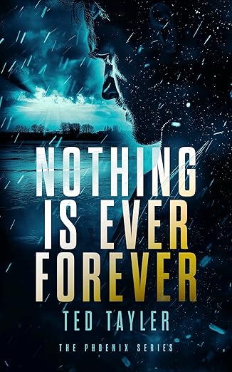 Nothing Is Ever Forever (The Phoenix #3) by Ted Tayler | Goodreads