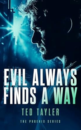 Evil Always Finds A Way (The Phoenix #8) by Ted Tayler | Goodreads