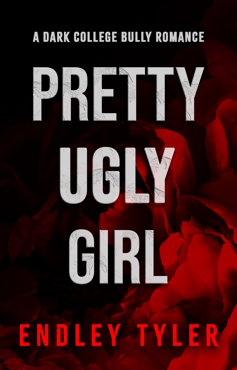 Pretty Ugly Girl: A Dark College Bully Romance by Endley Tyler | Goodreads