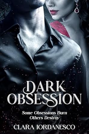 Dark obsession: Some Obsessions Burn. Others Destroy by Clara ...