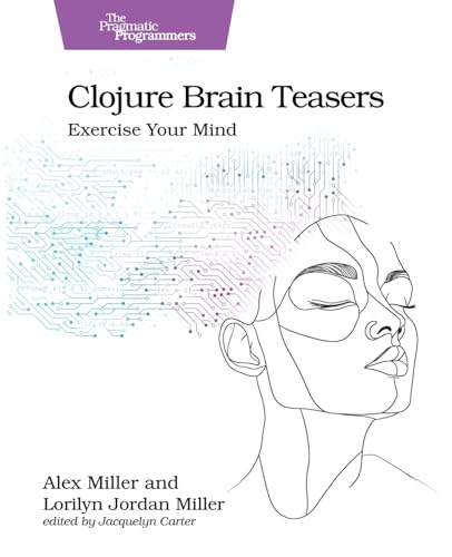 Clojure Brain Teasers: Exercise Your Mind by Alex Miller | Goodreads
