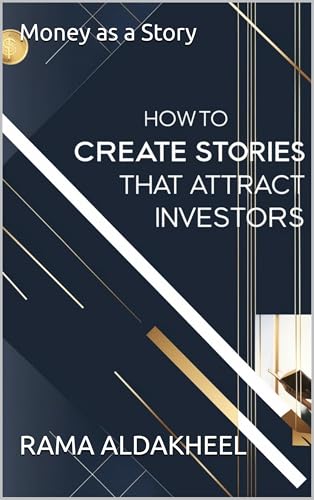 Money as a Story: How to Create Stories that Attract Investors by RAMA ...
