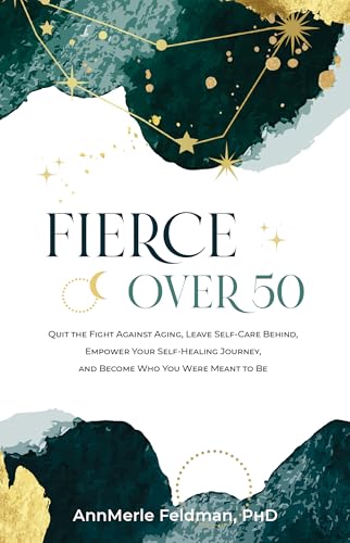 Fierce Over 50: Quit the Fight Against Aging, Leave Self-Care Behind ...