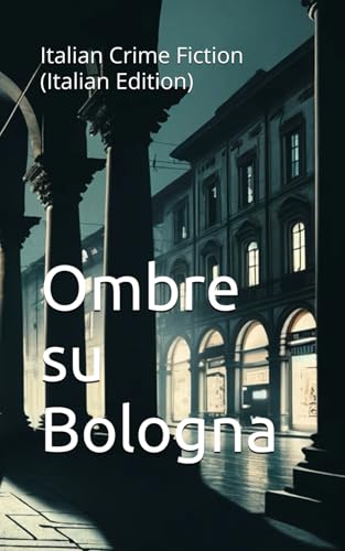 Ombre su Bologna (Italian Noire): Italian Crime Fiction (Italian ...