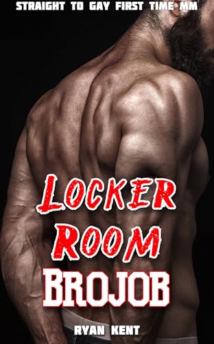 Locker Room Brojob: Straight to Gay First Time MM by Ryan Kent | Goodreads