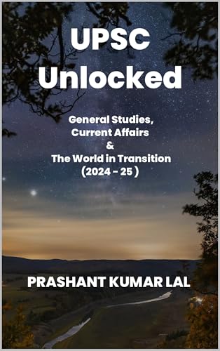 UPSC Unlocked: General Studies, Current Affairs & The World in Transition by PRASHANT KUMAR LAL ...