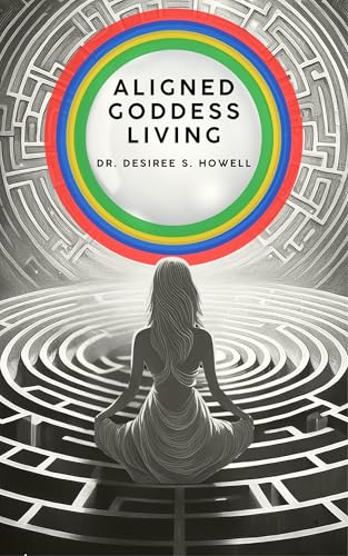 Aligned Goddess Living by Dr. Desiree S. Howell | Goodreads