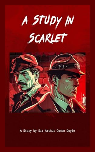 A Study in Scarlet: The Birth of Sherlock Holmes' Legendary Legacy by ...