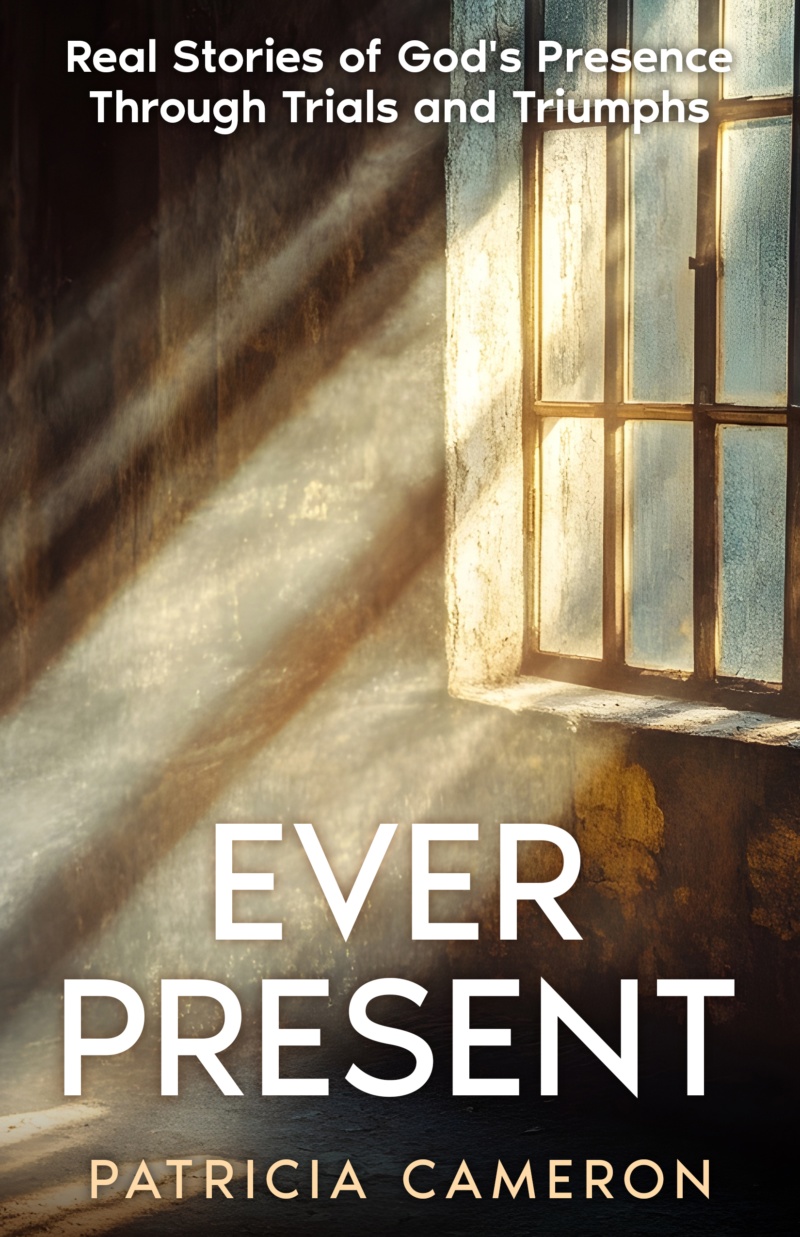 Ever Present: Real Stories of God's Presence Through Trials and ...