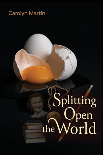 Splitting Open the World by Carolyn Martin | Goodreads