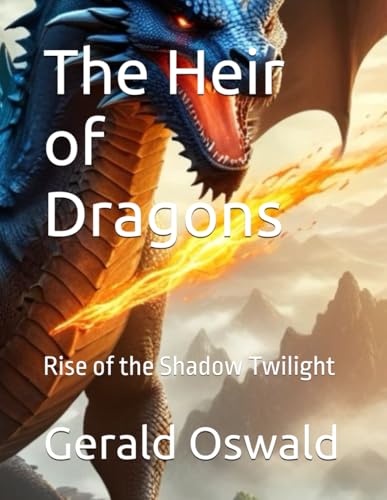 The Heir of Dragons: Rise of the Shadow Twilight by Gerald Oswald ...
