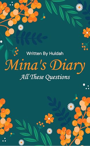 Mina's Diary: All These Questions by Huldah . | Goodreads