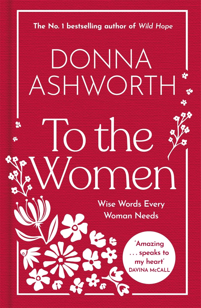To the Women: The New Collection: Wise Words Every Woman Needs by Donna ...