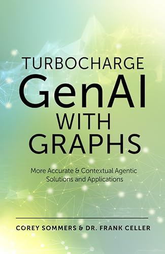 Turbocharge GenAI with Graphs: More Accurate & Contextual Agentic Solutions and Applications by ...
