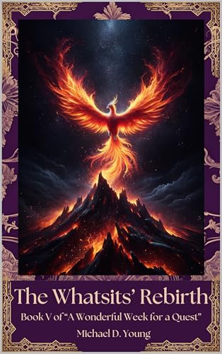 The Whatsit's Rebirth: Book V of "A Wonderful Week for a Quest" by ...