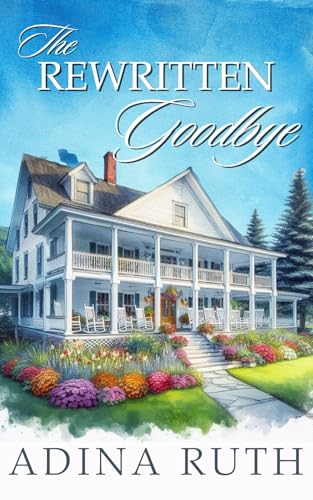 The Rewritten Goodbye: A Clean Romance About Second Chances and ...