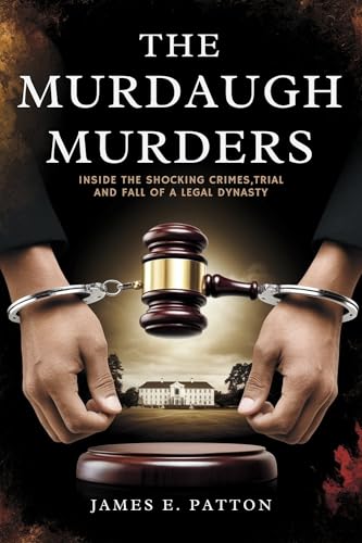 THE MURDAUGH MURDERS: Inside the Shocking Crimes, Trial and Fall of a ...