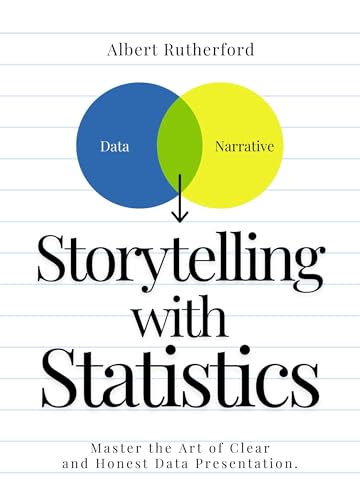 Storytelling with Statistics: Master the Art of Clear and Honest Data ...