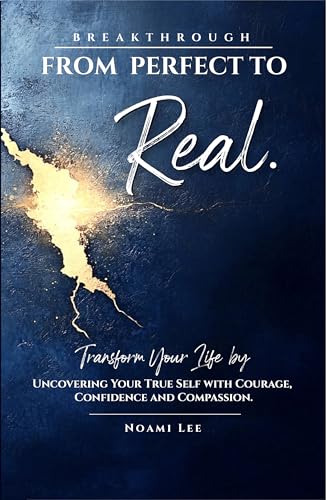 BREAKTHROUGH From Perfect to Real: Transform Your Life by Uncovering ...