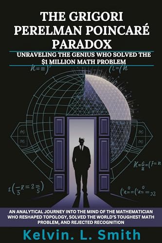 The Grigori Perelman Poincaré Paradox Unraveling the Genius Who Solved ...