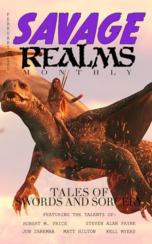 Savage Realms Monthly: February 2025: A collection of dark fantasy sword and sorcery short ...