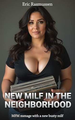 New Milf In The Neighborhood: MFM menage with a busty older milf by Eric Rasmussen | Goodreads