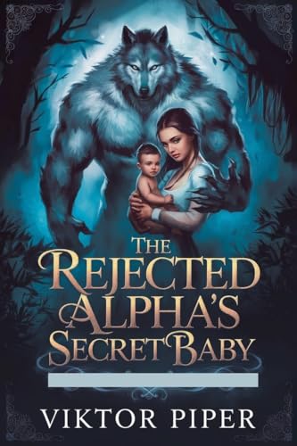 The rejected alpha's secret baby by Viktor Piper | Goodreads