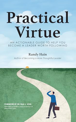Practical Virtue: An Actionable Guide to Help You Become a Leader Worth ...