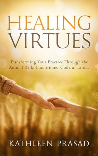 Healing Virtues: Transforming Your Practice Through the Animal Reiki ...