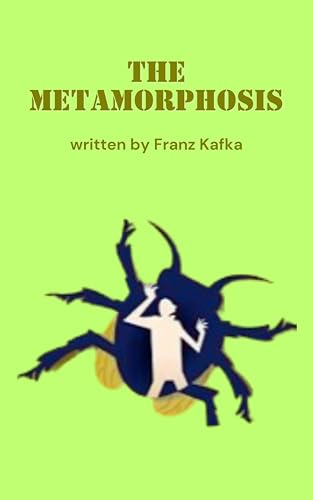 The Metamorphosis: The Metamorphosis by Franz Kafka by Franz Kafka ...