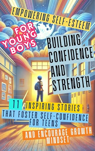 Empowering Self-Esteem for Young Boys Building Confidence and Strength ...