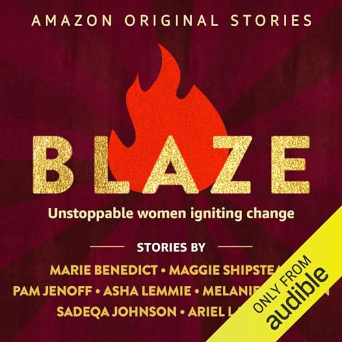 Blaze: Unstoppable Women Igniting Change by Marie Benedict | Goodreads