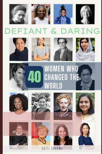 Defiant & Daring: 40 Women Who Changed the World by Aditi Sharma ...