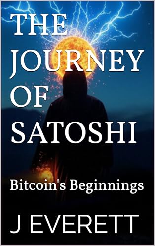 The Journey of Satoshi by J Everett Holt | Goodreads