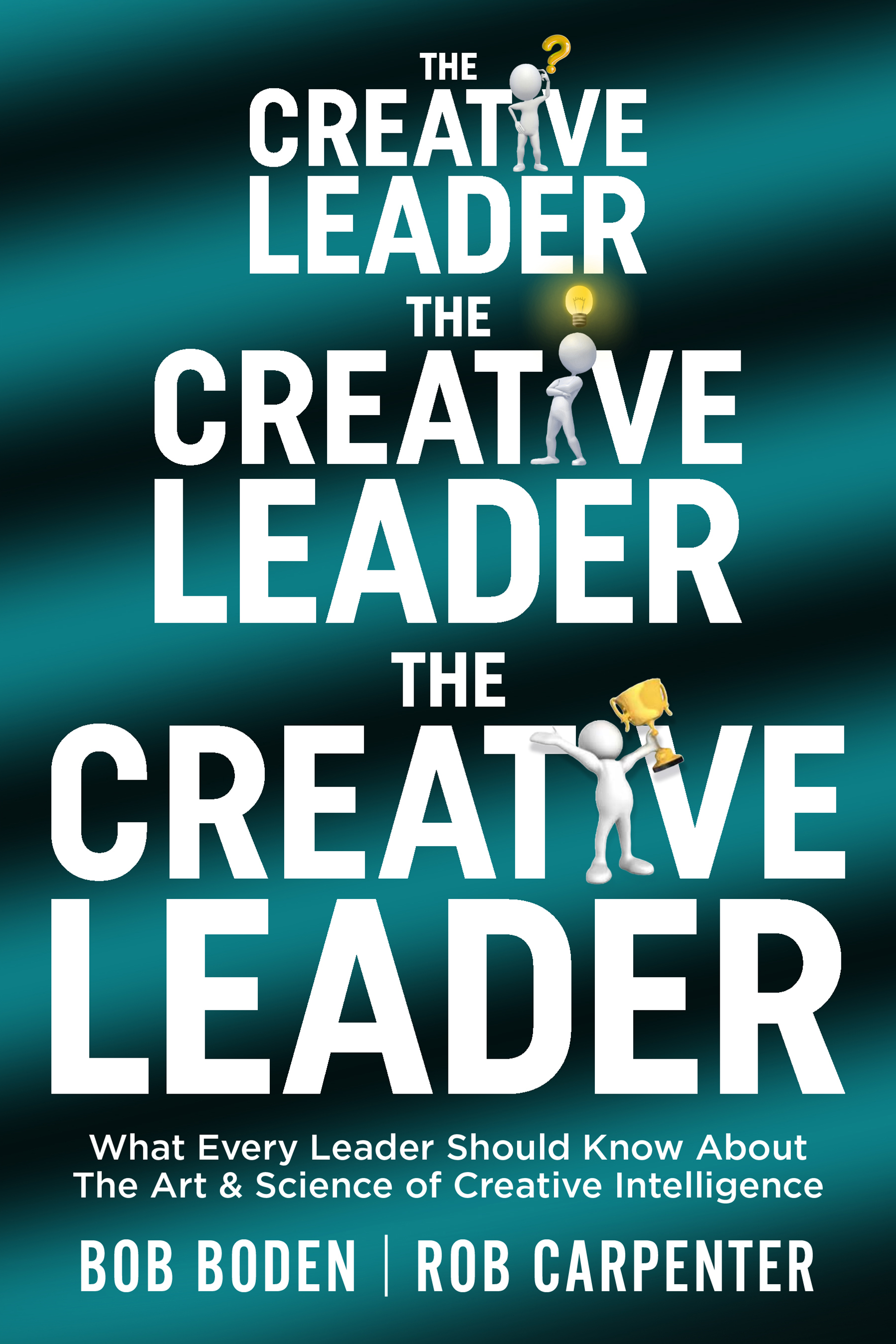 The Creative Leader: What Every Leader Should Know About The Art ...